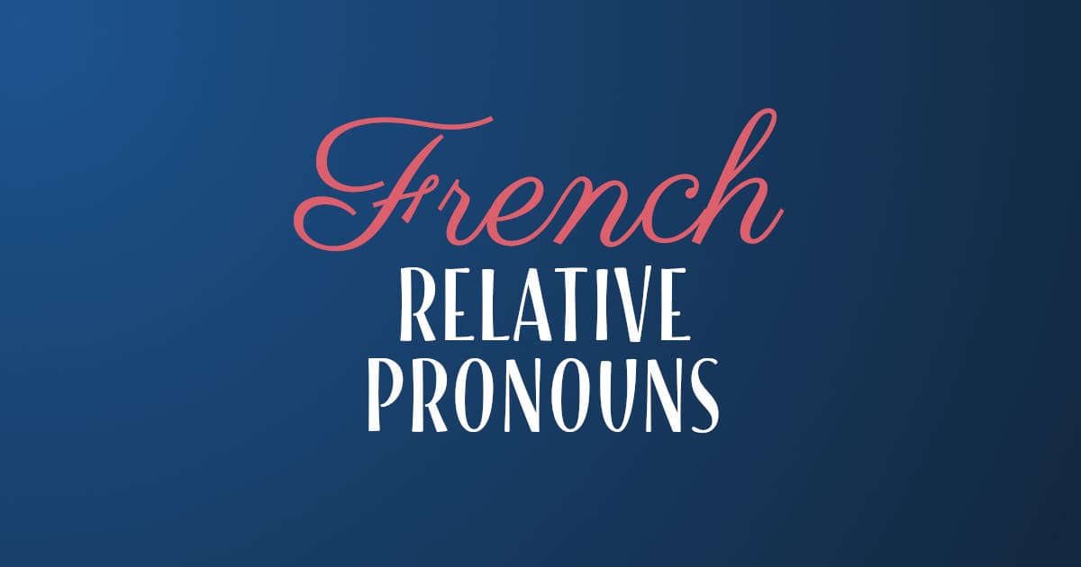 French Relative Pronouns (Table And Usage Guide)