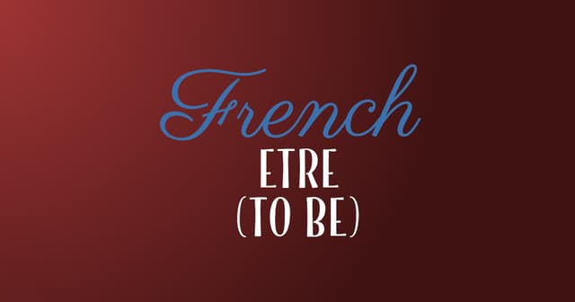 How to Conjugate the French Verb Etre (To Be)